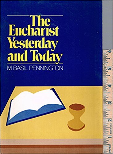 The Eucharist yesterday and today by M. Basil Pennington | Goodreads