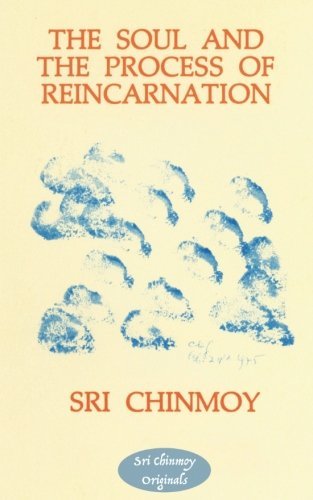 The Soul and the Process of Reincarnation by Sri Chinmoy | Goodreads
