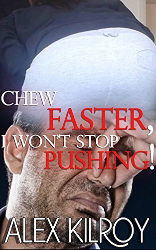 Chew Faster, I Won't Stop Pushing!: by Alex Kilroy | Goodreads