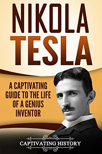 Nikola Tesla: A Captivating Guide to the Life of a Genius Inventor by ...