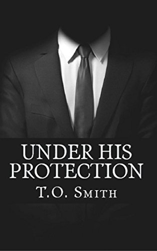Under His Protection by T.O. Smith | Goodreads