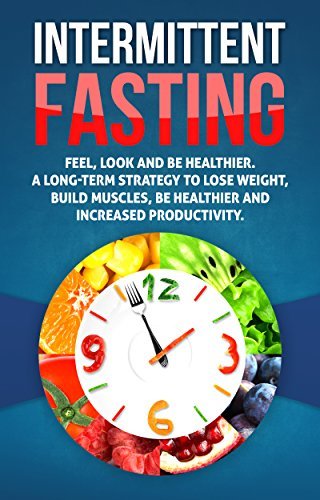 Intermittent fasting: Lose up to 1.65 Pounds a Week and Gain More Self ...