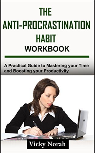 The Anti-Procrastination Habit Workbook: A Practical Guide to Mastering ...
