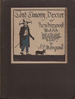 Lord Timothy Dexter of Newburyport, Mass by John P. Marquand | Goodreads
