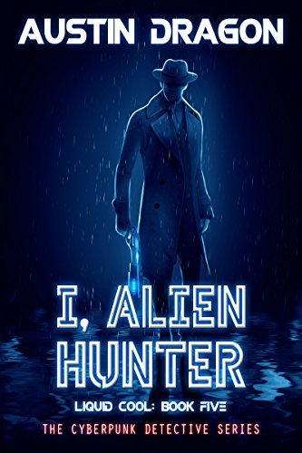 I, Alien Hunter (Liquid Cool #5) by Austin Dragon | Goodreads