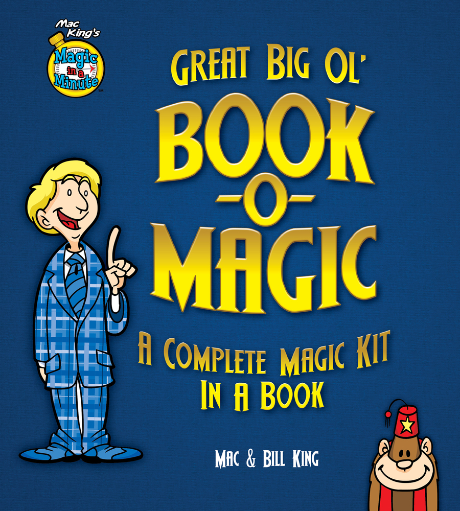Mac King's Magic in a Minute Great Big Ol' Book-O-Magic: A Complete ...