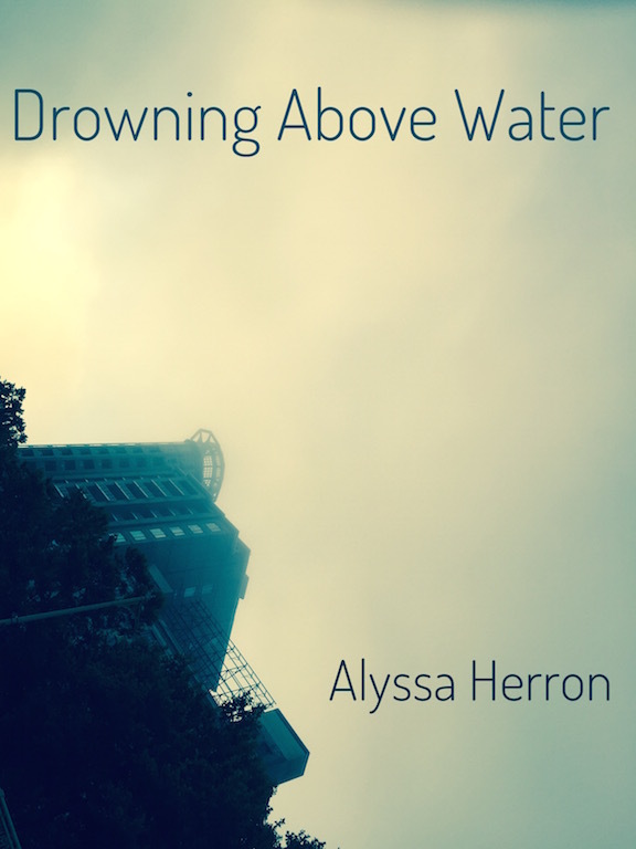 Drowning Above Water by Alyssa Herron | Goodreads