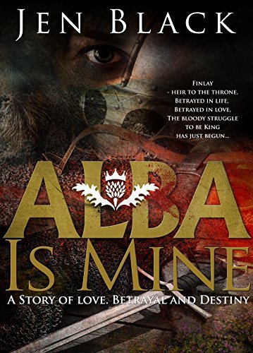 ALBA IS MINE: The struggle for Kingship in Ancient Scotland by Jen ...