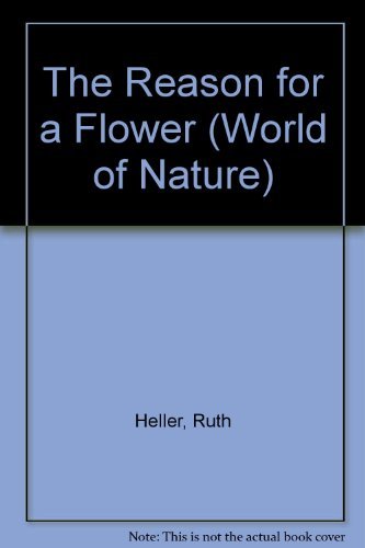 The Reason for a Flower (World of Nature) by Ruth Heller | Goodreads