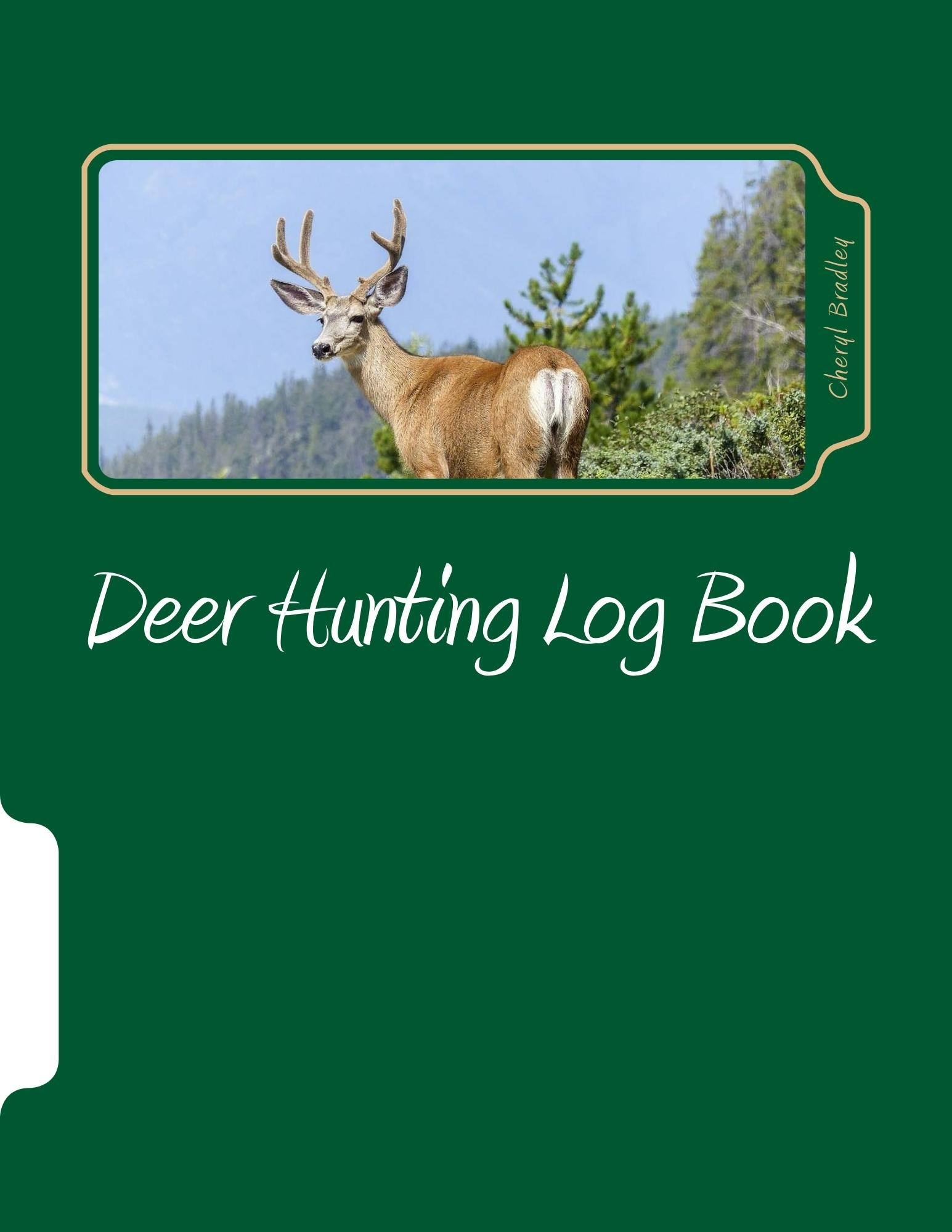 Deer Hunting Log Book by Cheryl L. Bradley | Goodreads