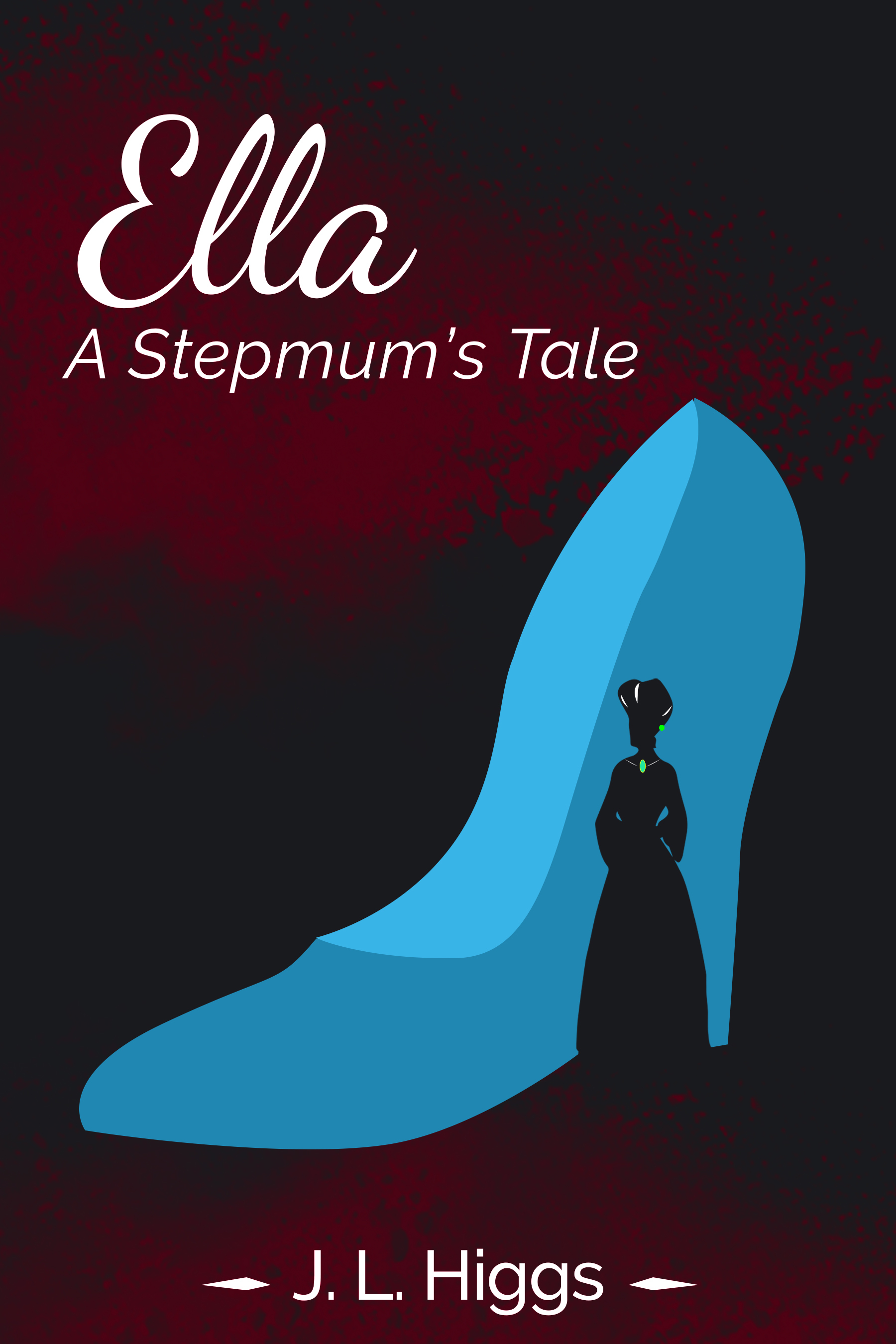 Ella: A Stepmum's Tale by J.L. Higgs | Goodreads