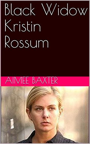 Black Widow Kristin Rossum: Stories of True Crime by Aimee Baxter ...