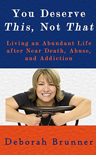 You Deserve This, Not That: Living an Abundant Life after Near Death ...