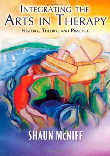 Integrating the Arts in Therapy: History, Theory, and Practice by Shaun ...