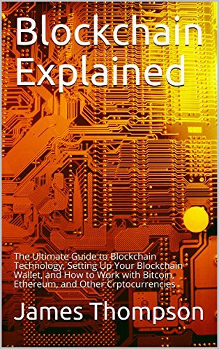 Blockchain Explained: The Ultimate Guide to Blockchain Technology, Setting Up Your Blockchain ...