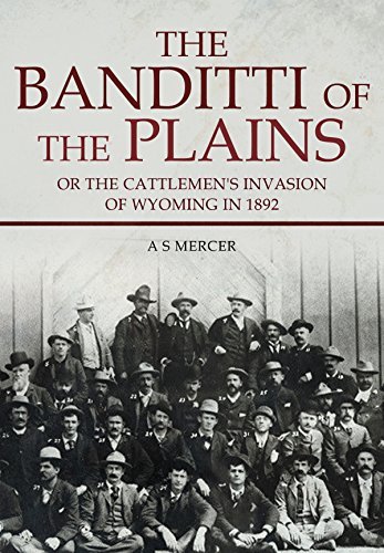 The Banditti of the Plains: Or The Cattlemen's Invasion of Wyoming in ...