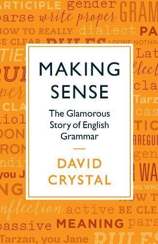 Making Sense: The Glamorous Story of English Grammar by David Crystal ...