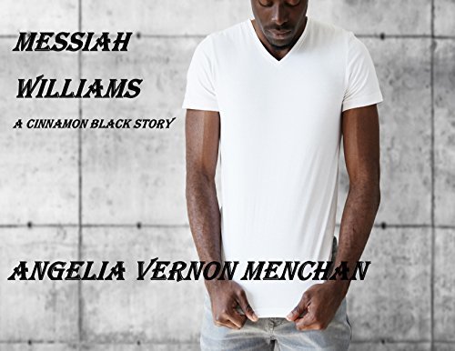 MESSIAH Williams: A Cinnamon Black Story by Angelia Vernon Menchan ...