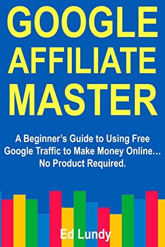 Google Affiliate Master: A Beginner’s Guide to Using Free Google ...
