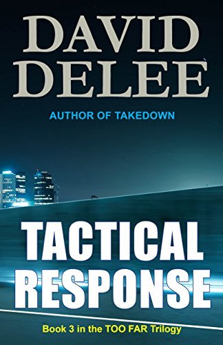 Tactical Response: Book 3 in the Too Far Trilogy by David DeLee | Goodreads