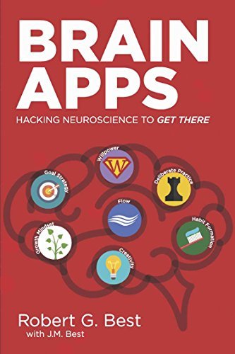 Brain Apps: Hacking Neuroscience To Get There by Robert G. Best | Goodreads