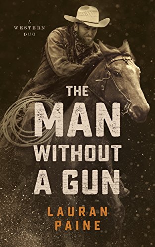The Man without a Gun: A Western Duo by Lauran Paine | Goodreads