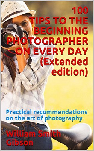 100 TIPS TO THE BEGINNING PHOTOGRAPHER ON EVERY DAY (Extended edition ...