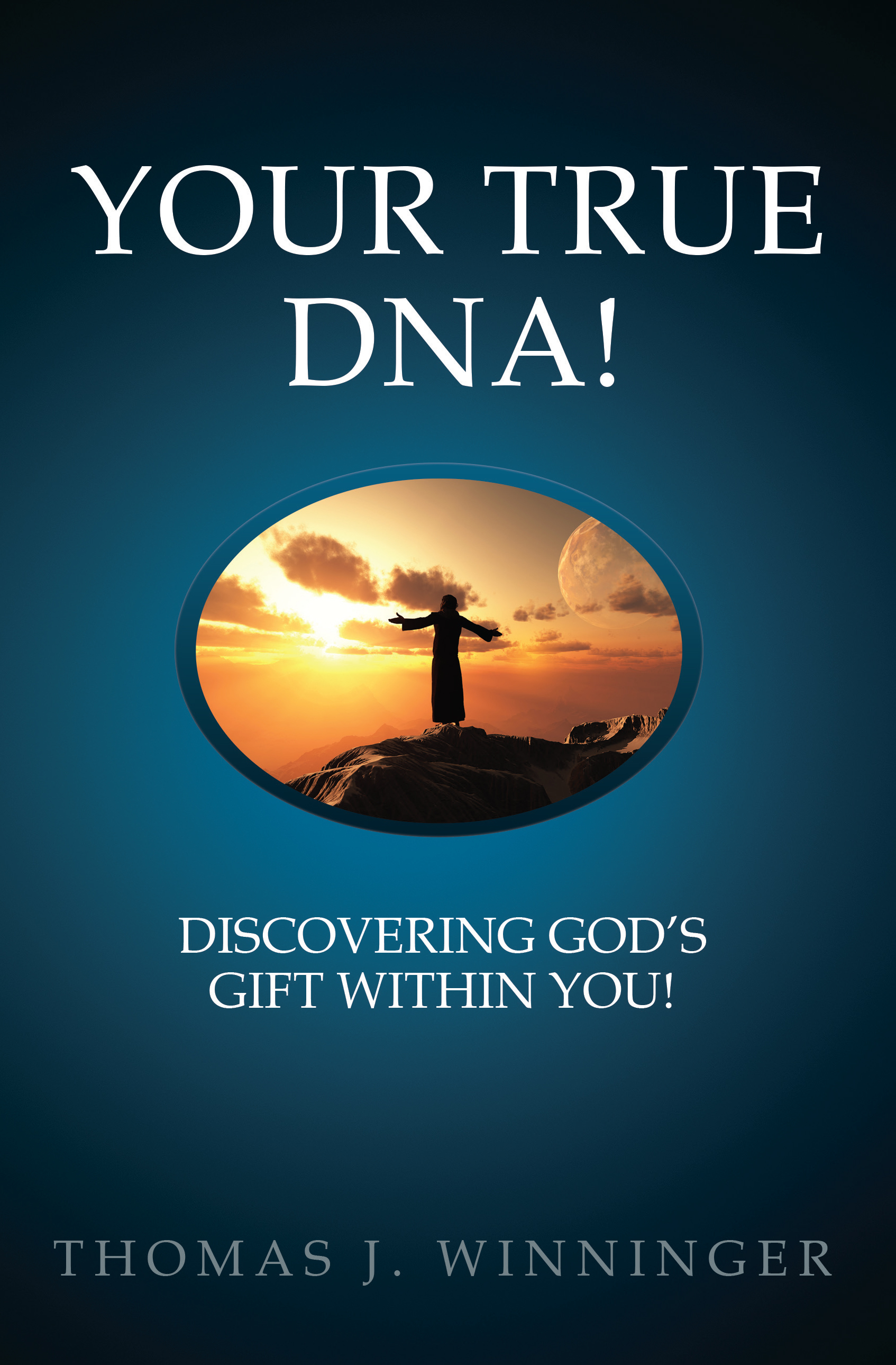 Your True DNA! Discovering God's Gift Within You! by Thomas J ...