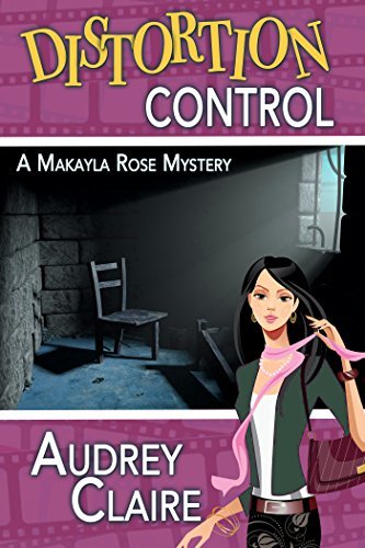 Distortion Control (A Makayla Rose Mystery Book 3) by Audrey Claire ...