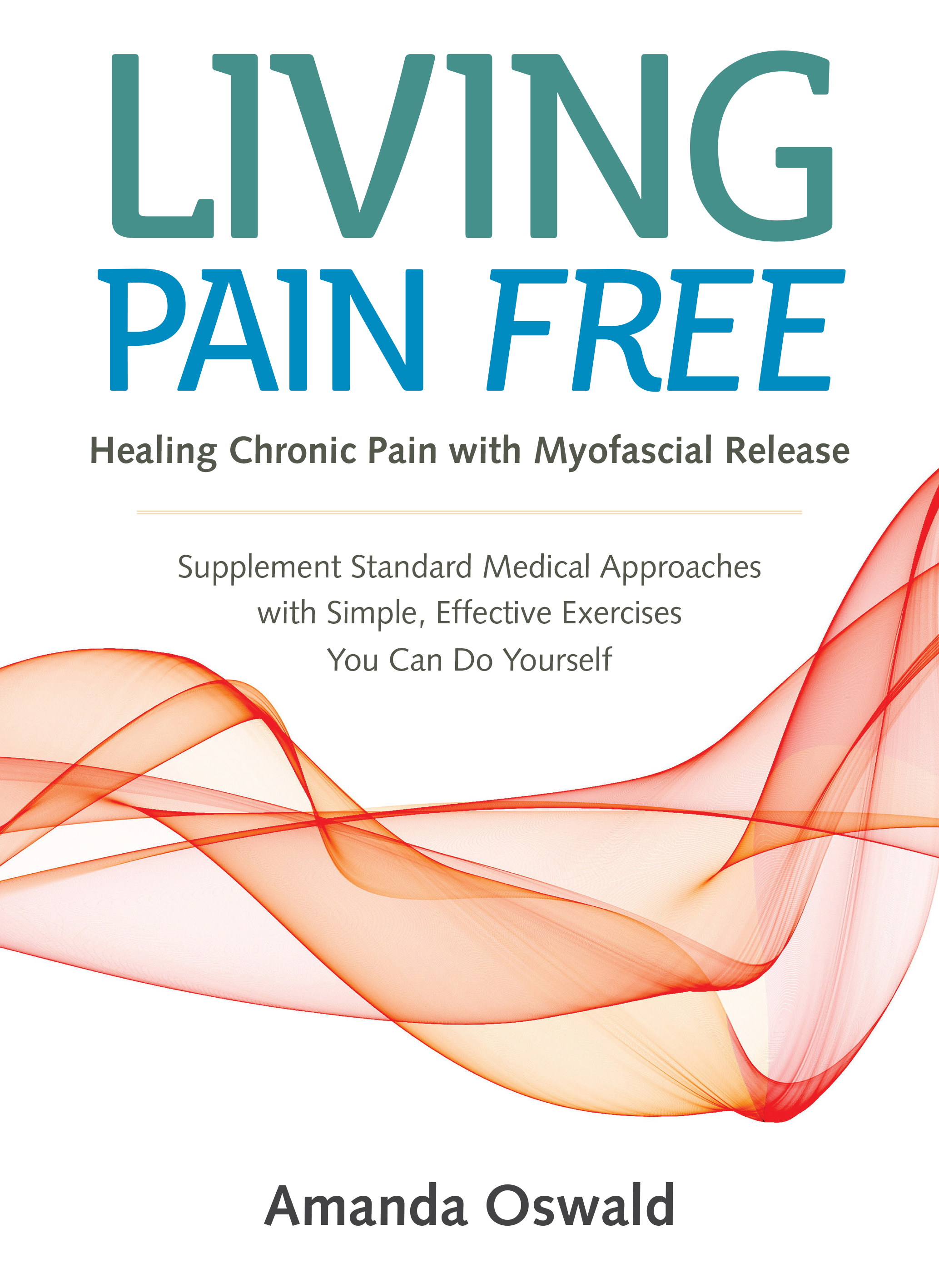 Living Pain Free: Healing Chronic Pain with Myofascial Release by ...