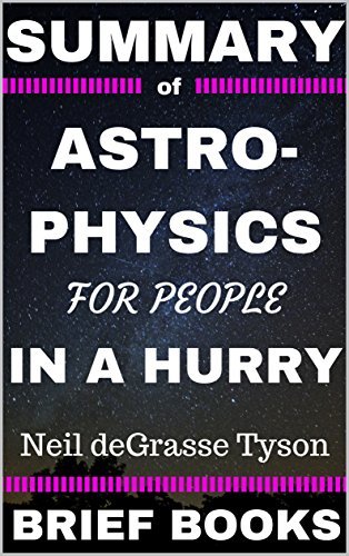 Summary of Astrophysics for People in a Hurry by Neil deGrasse Tyson by ...