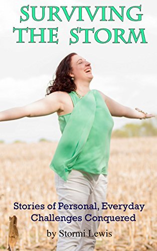 Surviving the Storm: Stories of Personal, Everyday Challenges Conquered ...