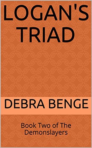 Logan's Triad: Book Two of The Demonslayers by Debra Benge | Goodreads