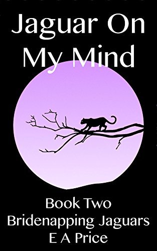 Jaguar On My Mind (Bridenapping Jaguars, #2) by E.A. Price | Goodreads