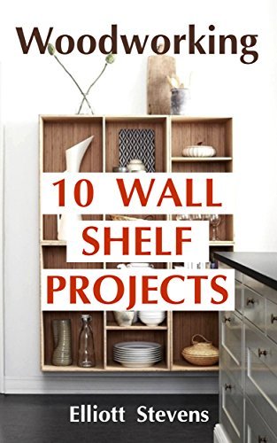 Woodworking: 10 Wall Shelf Projects by Elliott Stevens | Goodreads