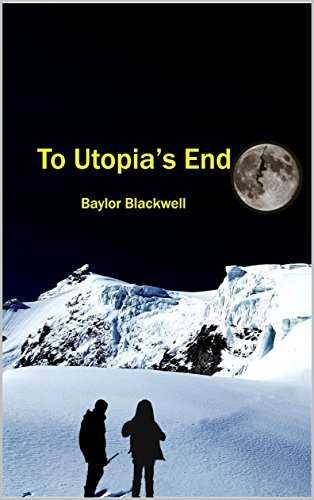 To Utopia's End (The Utopian Saga Book 1) by Baylor Blackwell | Goodreads