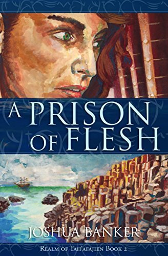 A Prison of Flesh (Realm of Tah’afajien Book 2) by Joshua Banker ...