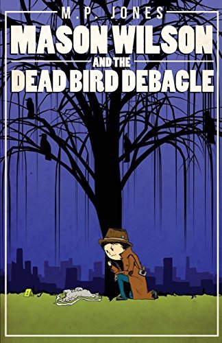Mason Wilson And The Dead Bird Debacle by M.P. Jones | Goodreads