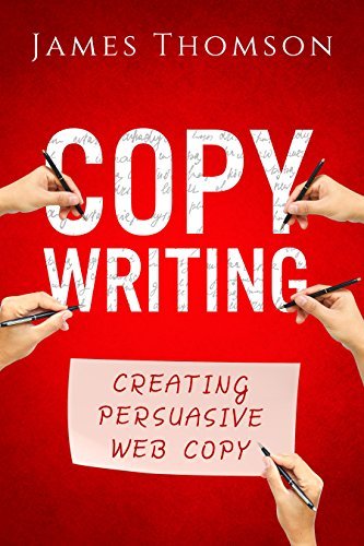 Copywriting: Creating Persuasive Web Copy by James Thomson | Goodreads