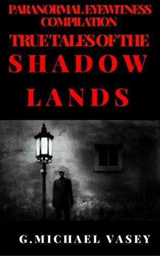 Paranormal Eyewitness Compilation: True Paranormal Tales of the ...