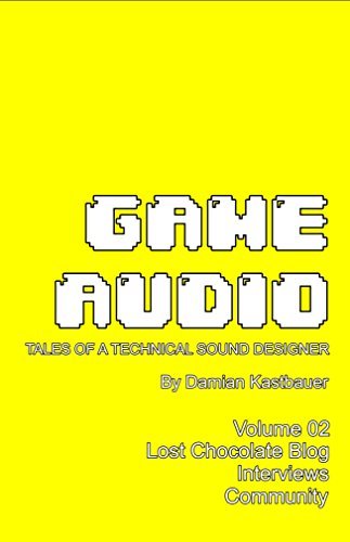 Game Audio: Tales of a Technical Sound Designer Volume 02 by Damian ...