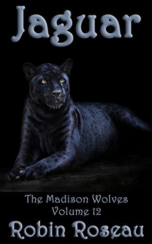 Jaguar (The Madison Wolves; #12) by Robin Roseau | Goodreads
