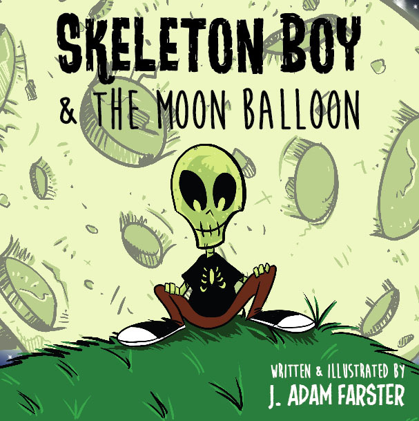 Skeleton Boy and the Moon Balloon by J. Adam Farster | Goodreads