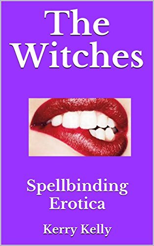 The Witches: Spellbinding Erotica by Kerry Kelly | Goodreads