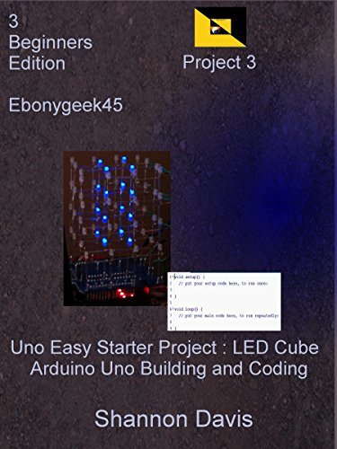 Uno Easy Starter Project : LED Cube: Arduino Uno Building and Coding Project 3 by Shannon Davis ...