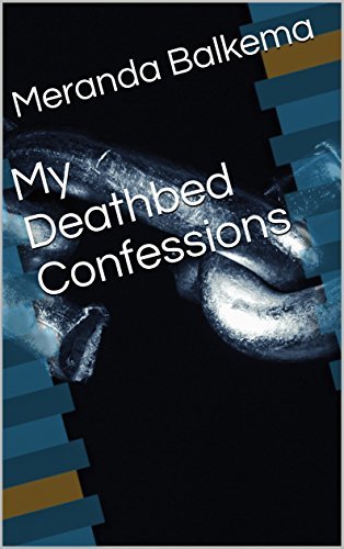 My Deathbed Confessions by Mes Balkema | Goodreads
