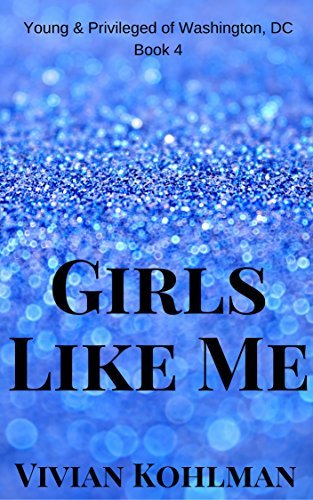 Girls Like Me: Book 4 of The Young and Privileged of Washington, DC by ...