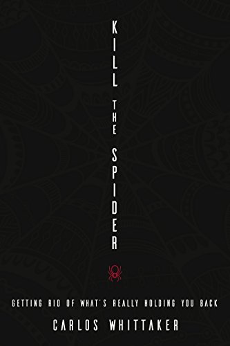 Kill the Spider: Getting Rid of What’s Really Holding You Back by ...