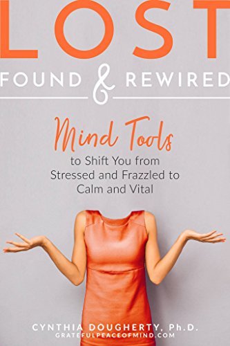 Lost, Found & Rewired: Mind Tools to Shift You From Stressed and ...