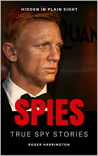 SPIES: True Spy Stories: Hidden In Plain Sight by Roger Harrington ...